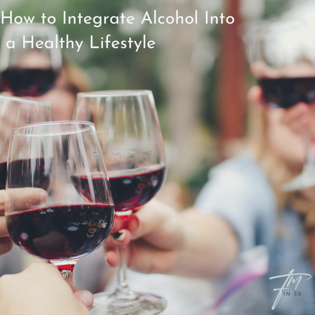 How to Integrate Alcohol Into A Healthy Lifestyle | Fit Mama in 30
